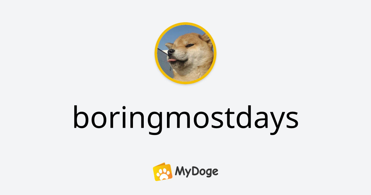 boringmostdays is on MyDoge!